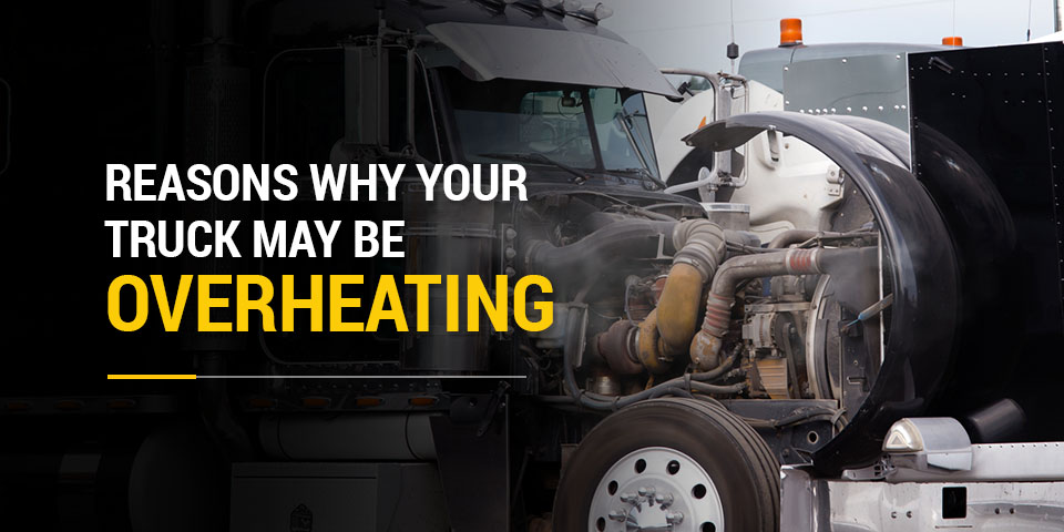 Learn the Top Reasons Why Your Semi-Truck May Be Overheating